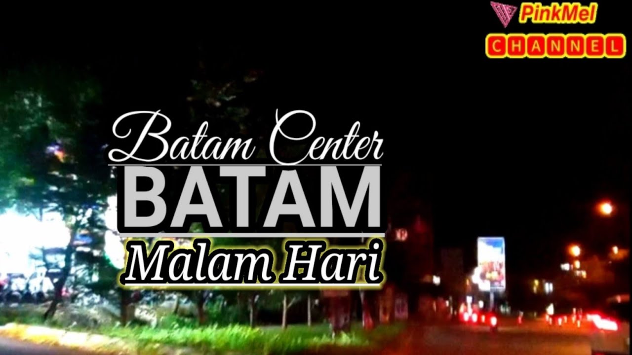 Batam Terkini | Jalan Raya Batam Center | Malam hari | Part 32 - YouTube