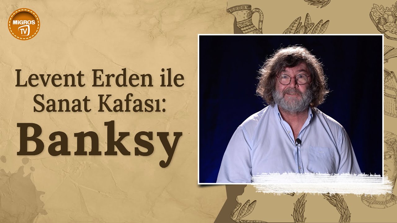 Levent Erden ile Sanat Kafası: Banksy - YouTube