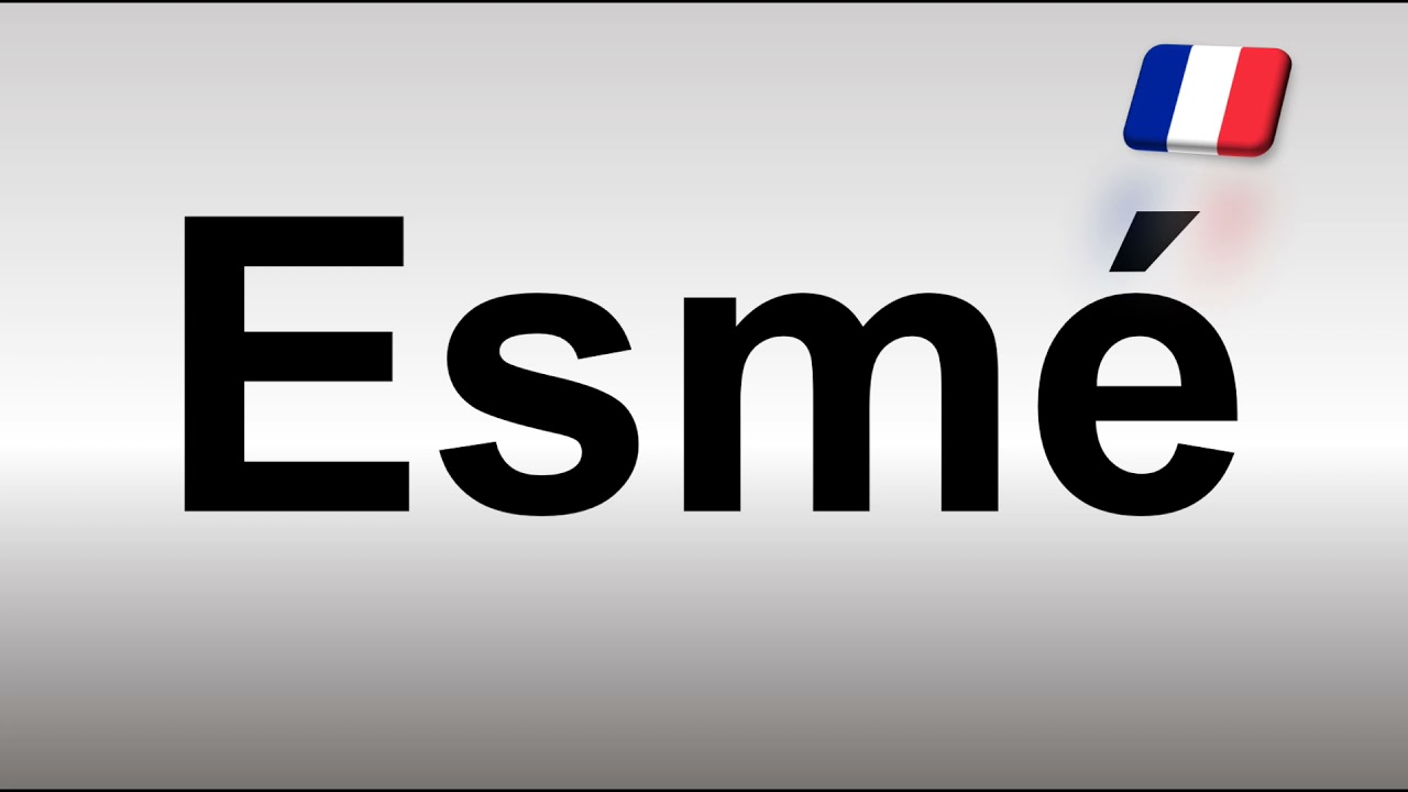 How to Pronounce Esmé (French) - YouTube
