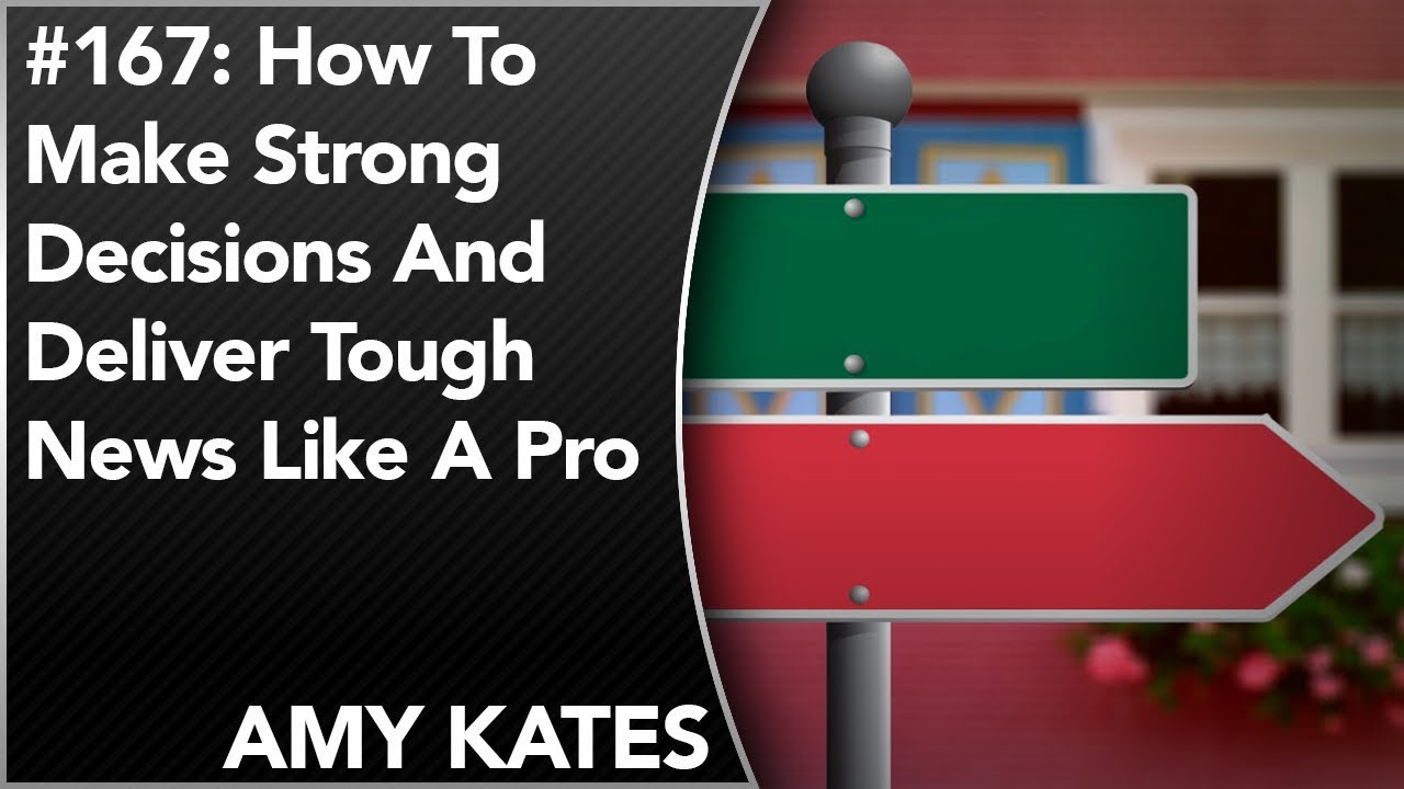 #167: How To Make Strong Decisions And Deliver Tough News Like A Pro ...