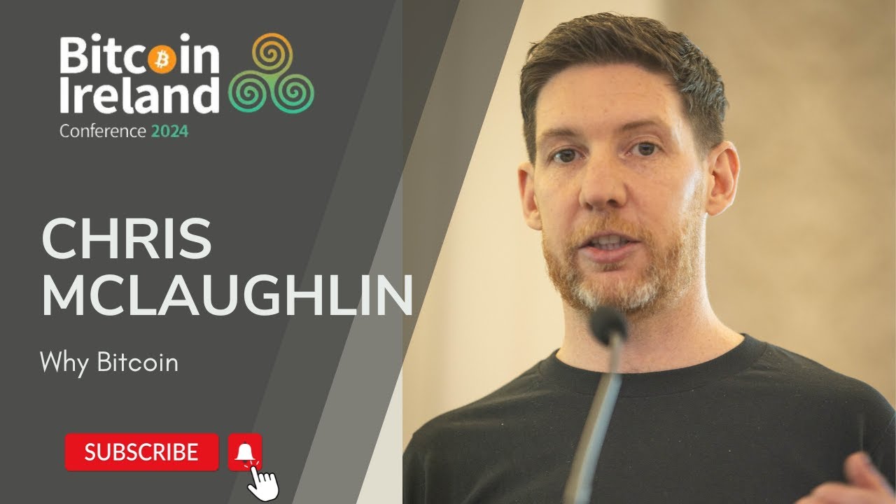 Why Bitcoin? | Chris McLaughlin at Bitcoin Ireland Conference 2024 ...
