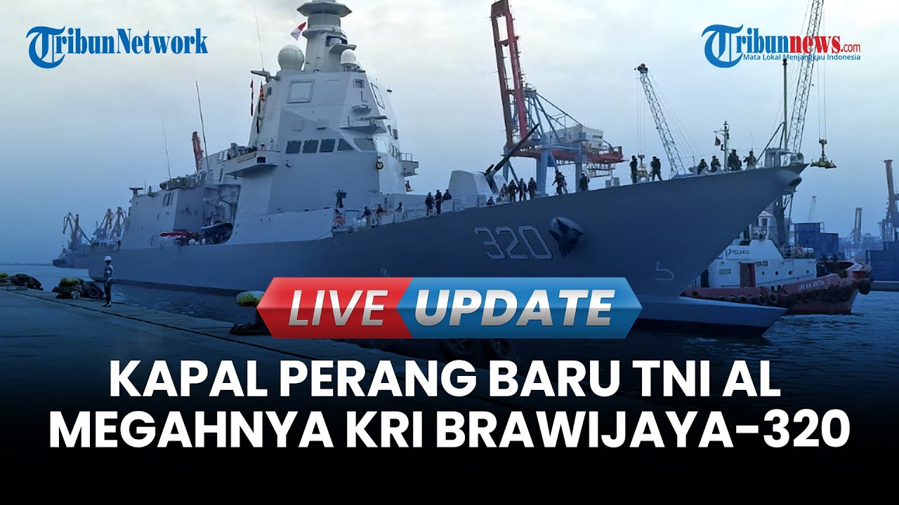 🔴 LIVE UPDATE | Spesifikasi Kapal Perang Baru KRI Brawijaya-320, 44 ...