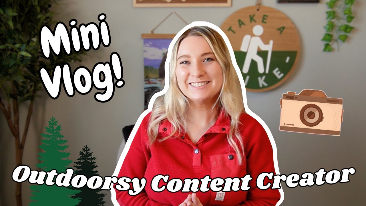 Mini Vlog! - Day in my life as an Outdoorsy Content Creator - YouTube