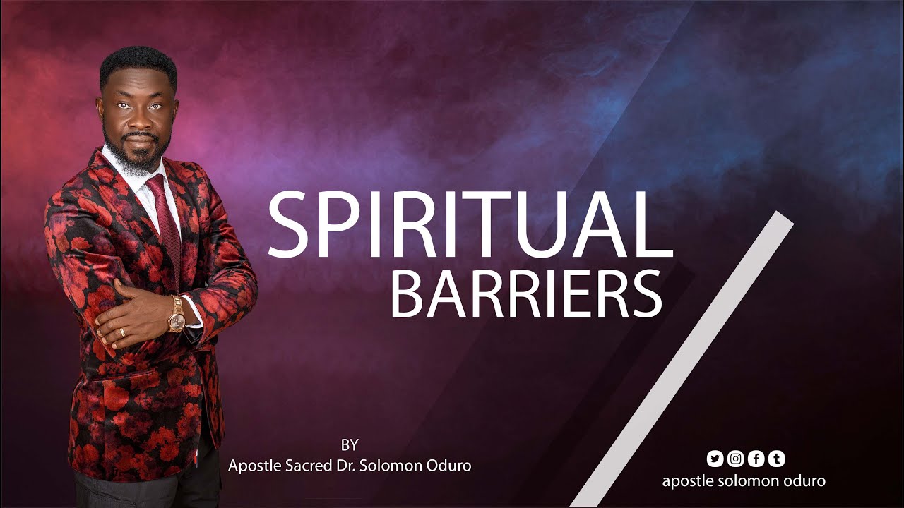 SPIRITUAL BARRIERS By Apostle Solomon Oduro - YouTube