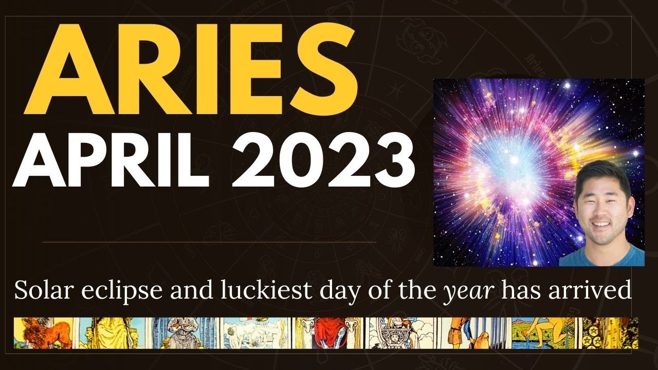 Aries April 2023 - Luckiest Day And Eclipse Is In YOUR Sign, Aries 🍾 ️ ...