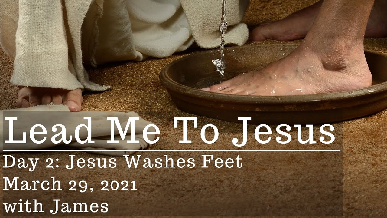 Day 2 of 9 of Our Easter Experience: Jesus Washes Feet, with James ...