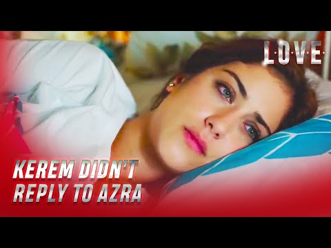 Love - Aşk - Azra Wants to Talk to Kerem - Special Section