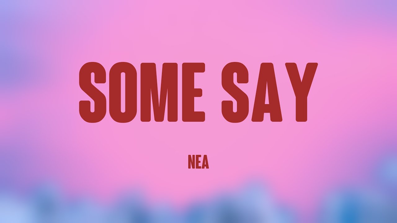 Some Say - Nea [Lyrics Video] 🌳 - YouTube