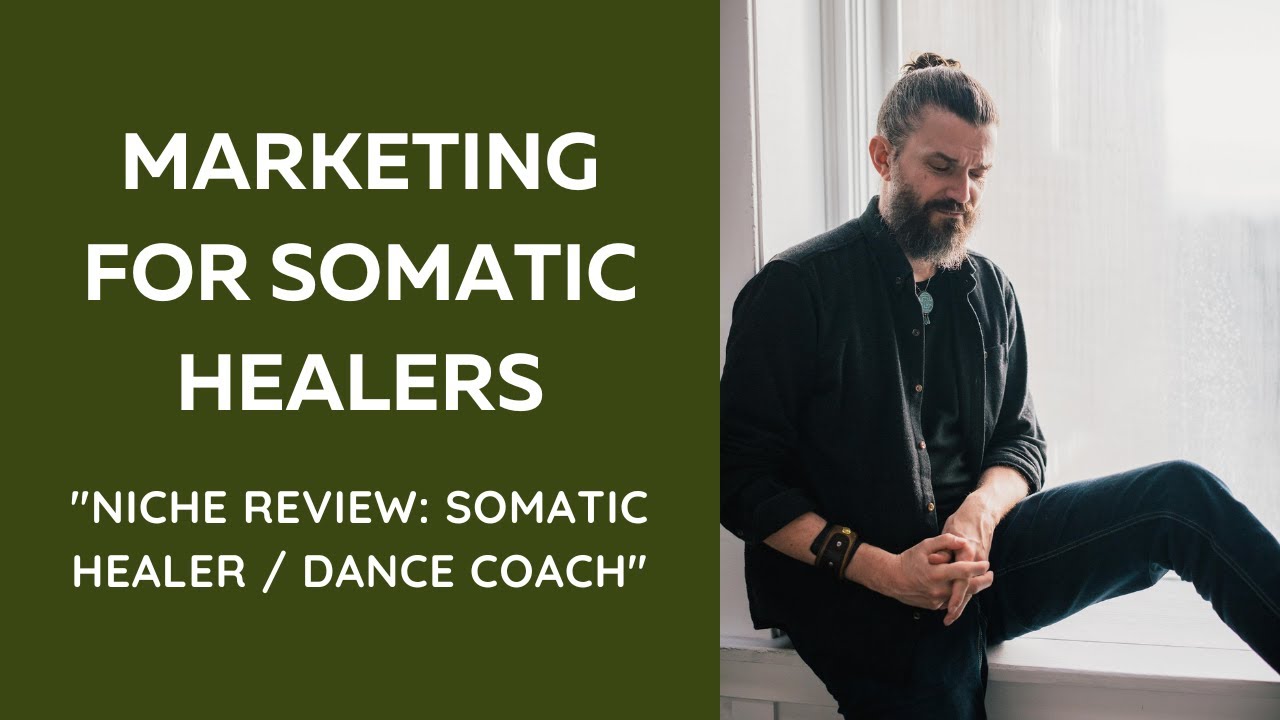 Marketing for Somatic Healers "Niche Review: Somatic Healer / Dance ...