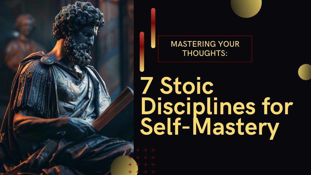 Mastering Your Thoughts: 7 Stoic Disciplines for Self Mastery - YouTube