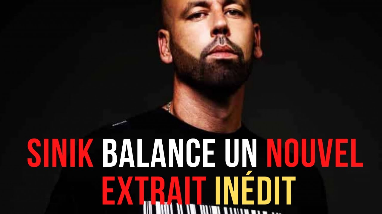 Sinik vient de dévoiler un extrait inédit et vraisemblablement sa date ...
