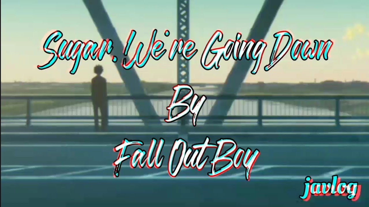 Sugar, We' re Going Down | Fall Out Boy | AMV Lyrics - YouTube