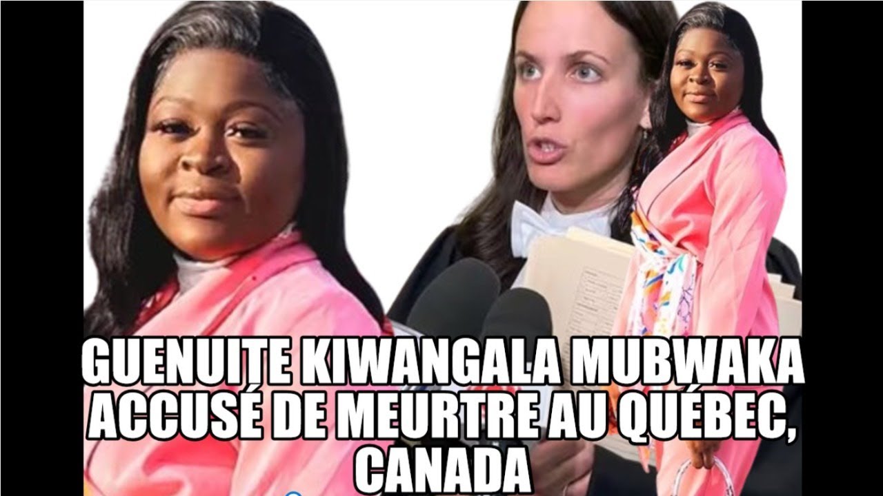 Dossier: Guenuite Kiwangala Mubwaka accusé de meurtre au Québec, Canada ...