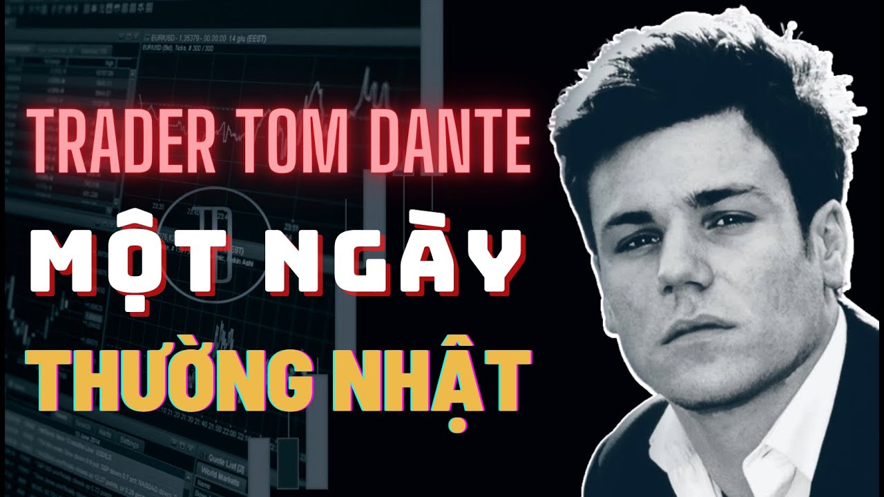 Một Ngày Thường Nhật Của Trader Chuyên Nghiệp Tom Dante Diễn Ra Như Thế ...