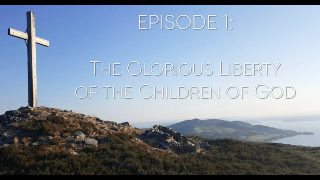 Episode 1: The glorious liberty of the children of God. - YouTube