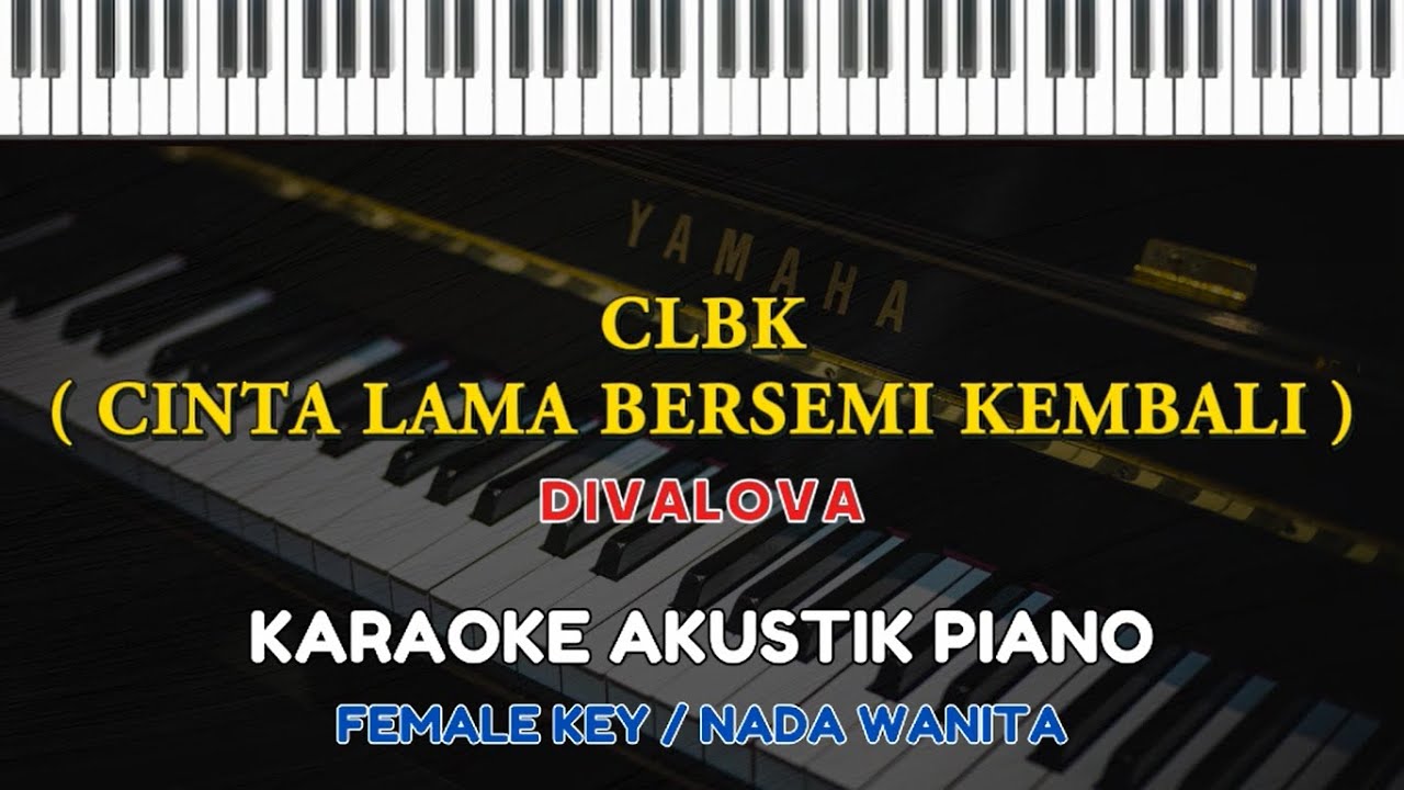 CLBK ( Cinta Lama Bersemi Kembali ) - Divalova ( KARAOKE PIANO - FEMALE ...