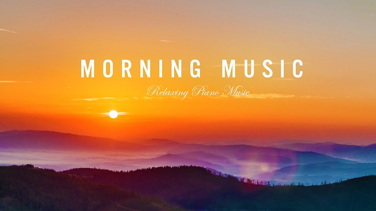 Good Morning Relaxing Music - Wish You Wake Up With Positive Energy ...