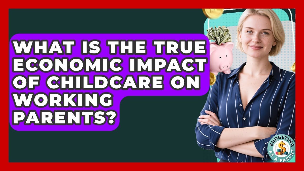 What Is The True Economic Impact Of Childcare On Working Parents ...