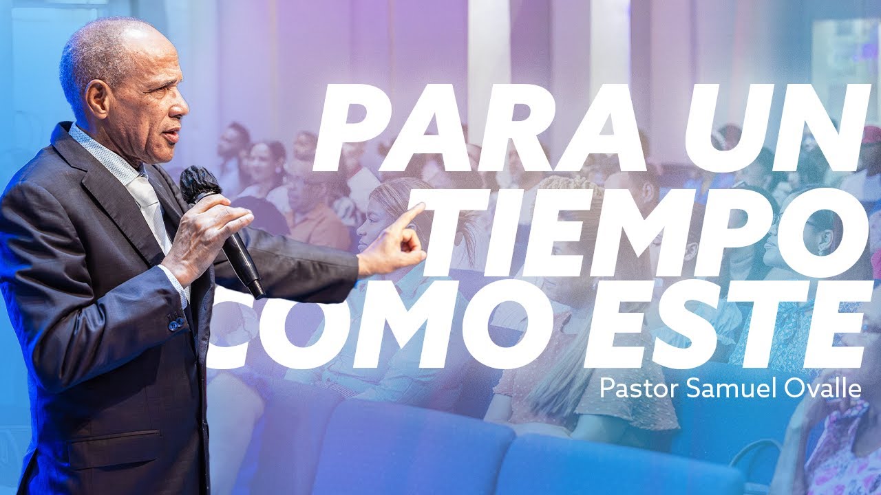 Para un tiempo como este| Pastor Samuel Ovalle | Iglesia Casa de Buenas Nuevas - YouTube