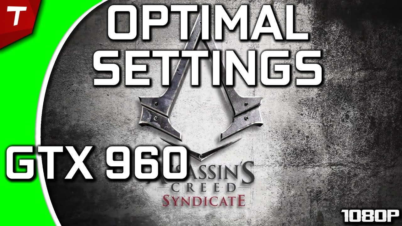 Assassins Creed Syndicate |Optimal Settings |GTX 960|1080p - YouTube