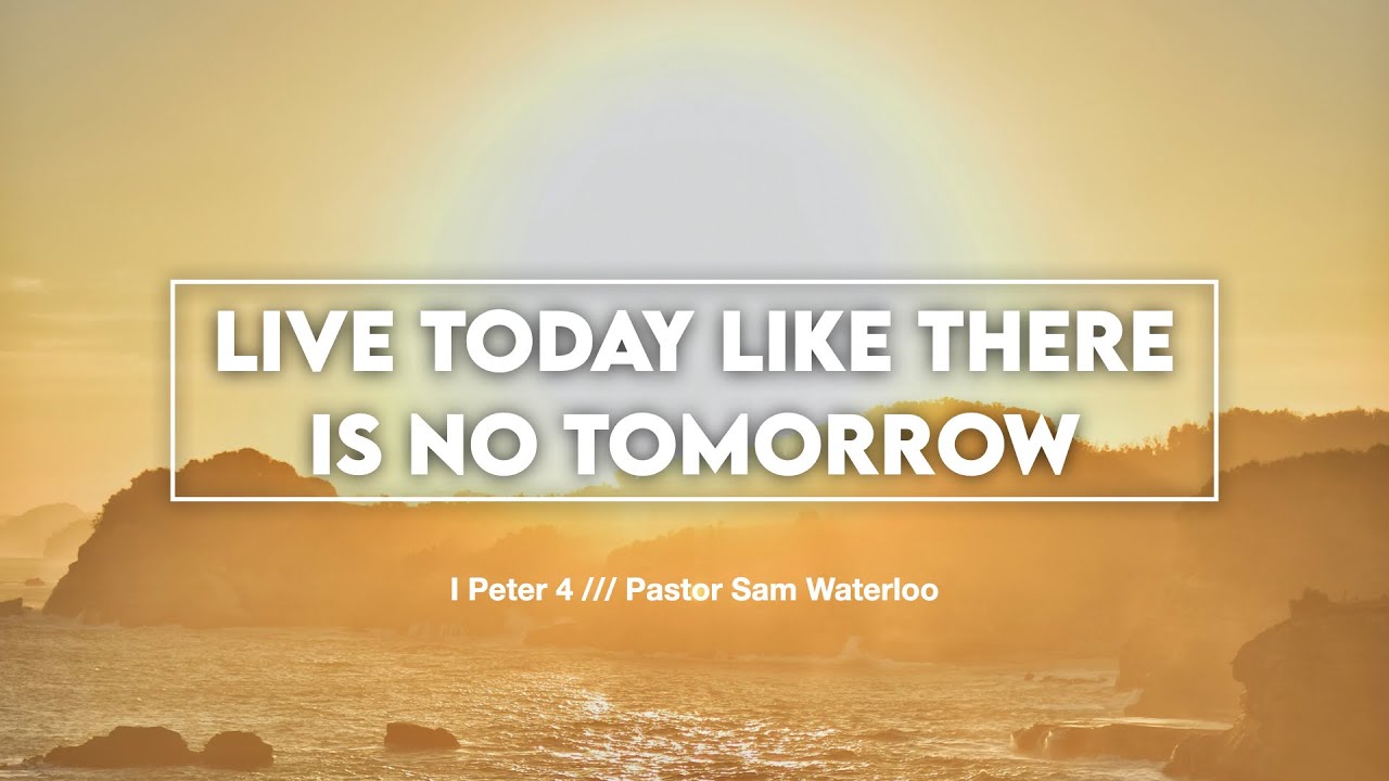 May 10th, 2020 Sunday PM "Live Today Like There Is No Tomorrow" - YouTube