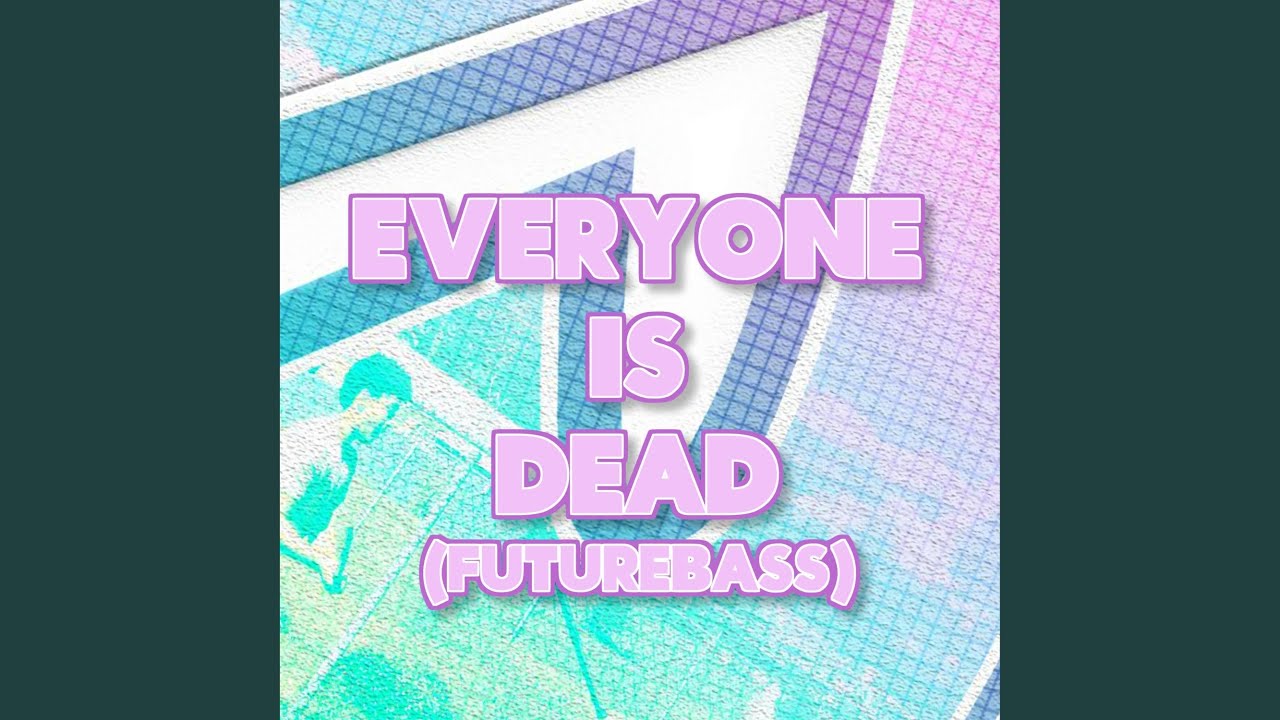 Everyone Is Dead (FutureBass) - YouTube
