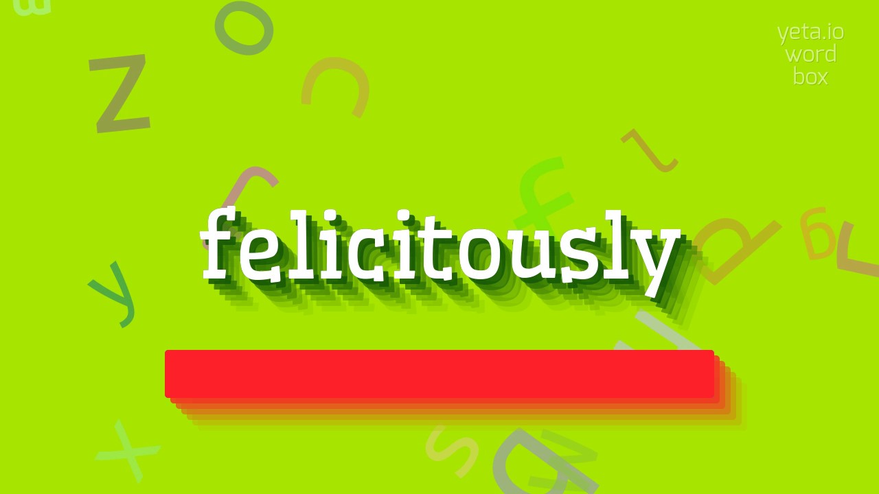 How to say "felicitously"! (High Quality Voices) - YouTube