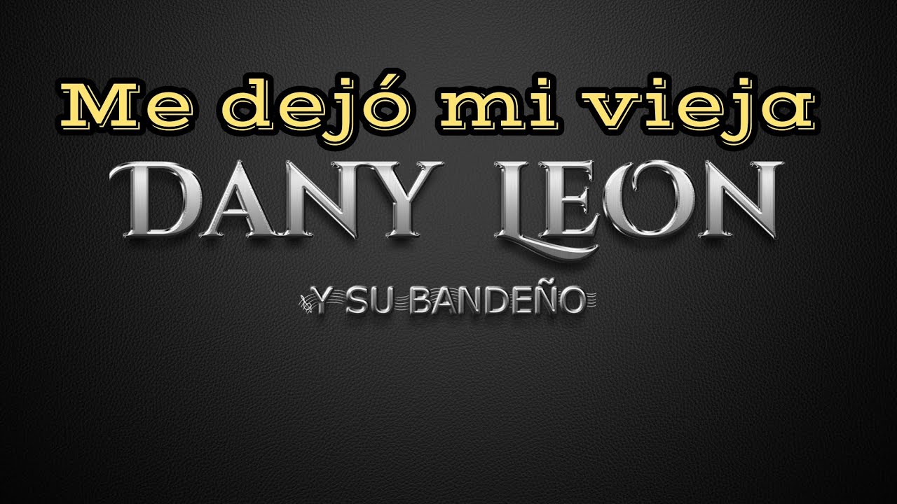 ME DEJÓ MI VIEJA/ DANY LEON SU BANDEÑO. Video oficial HD - YouTube