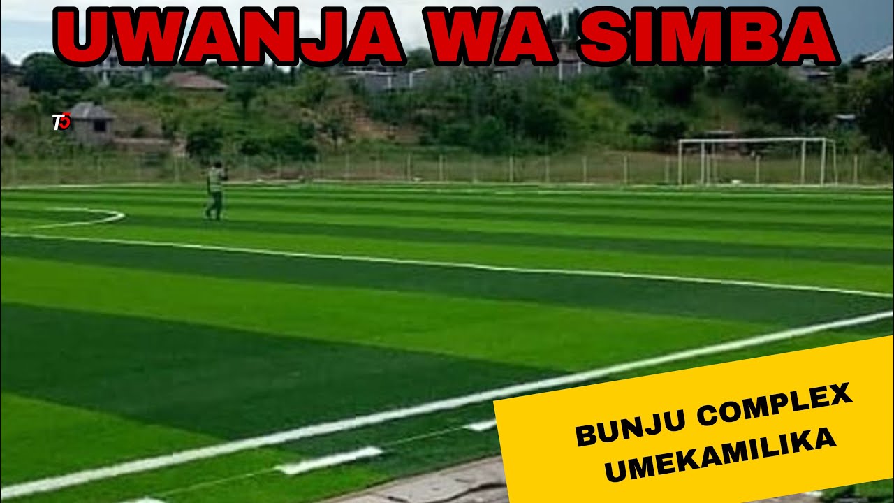 BUNJU COMPLEX UWANJA WA SIMBA UMEKAMILIKA NA UZINDUZI RASMI NI TAREHE 7 ...