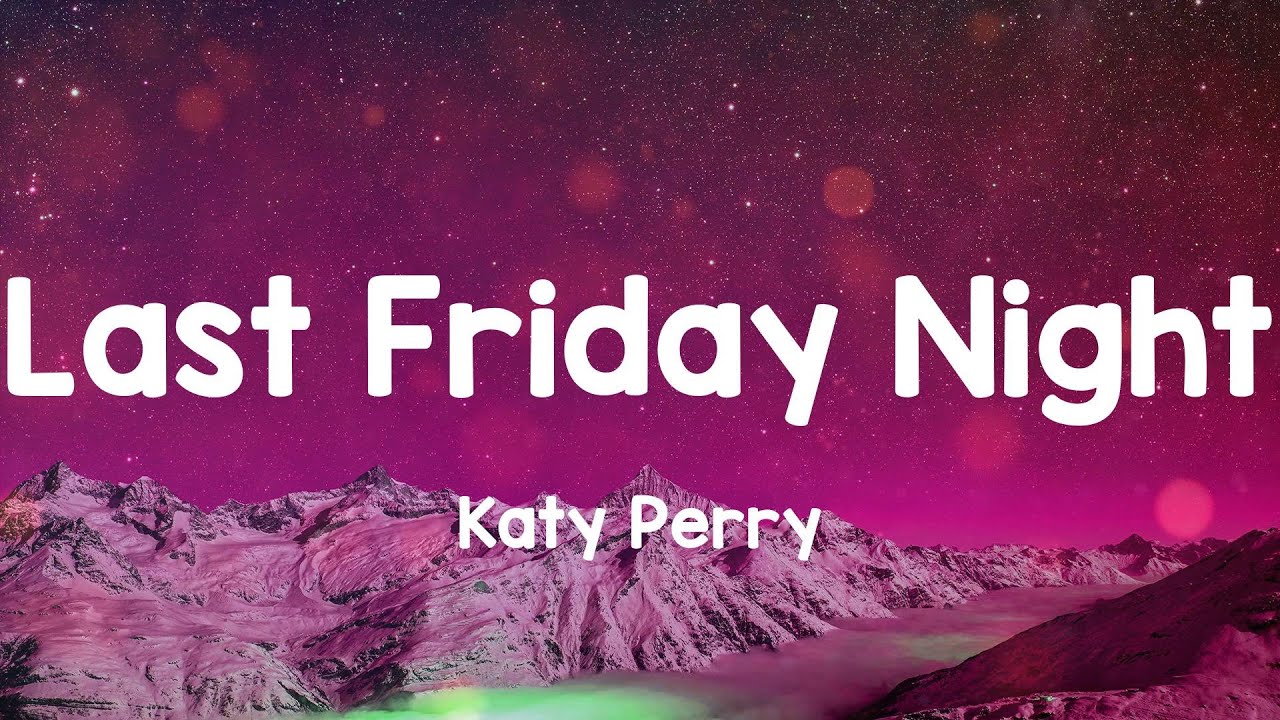 Katy Perry - Last Friday Night (Lyrics) - YouTube