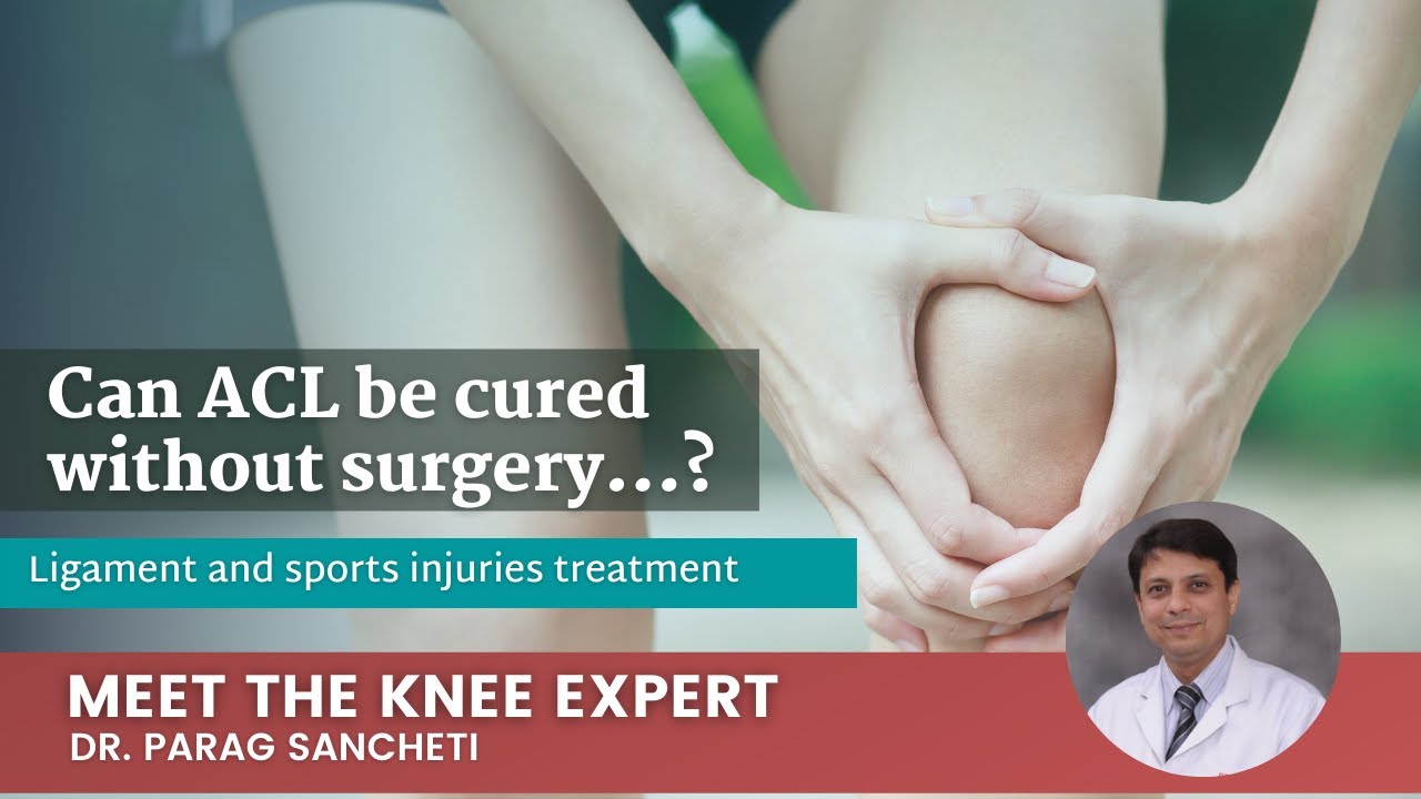 Can ACL be cured without surgery...? | Dr. Parag Sancheti ( Knee Expert ...