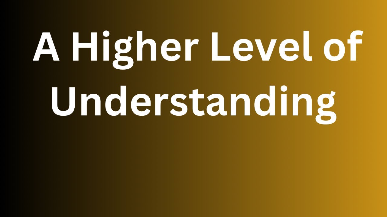 A Higher Level of Understanding - YouTube