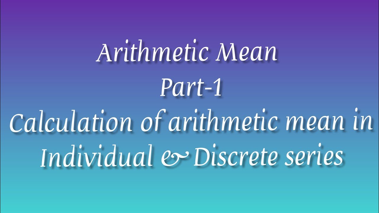 Arithmetic mean calculation in individual & discrete series Arithmetic ...