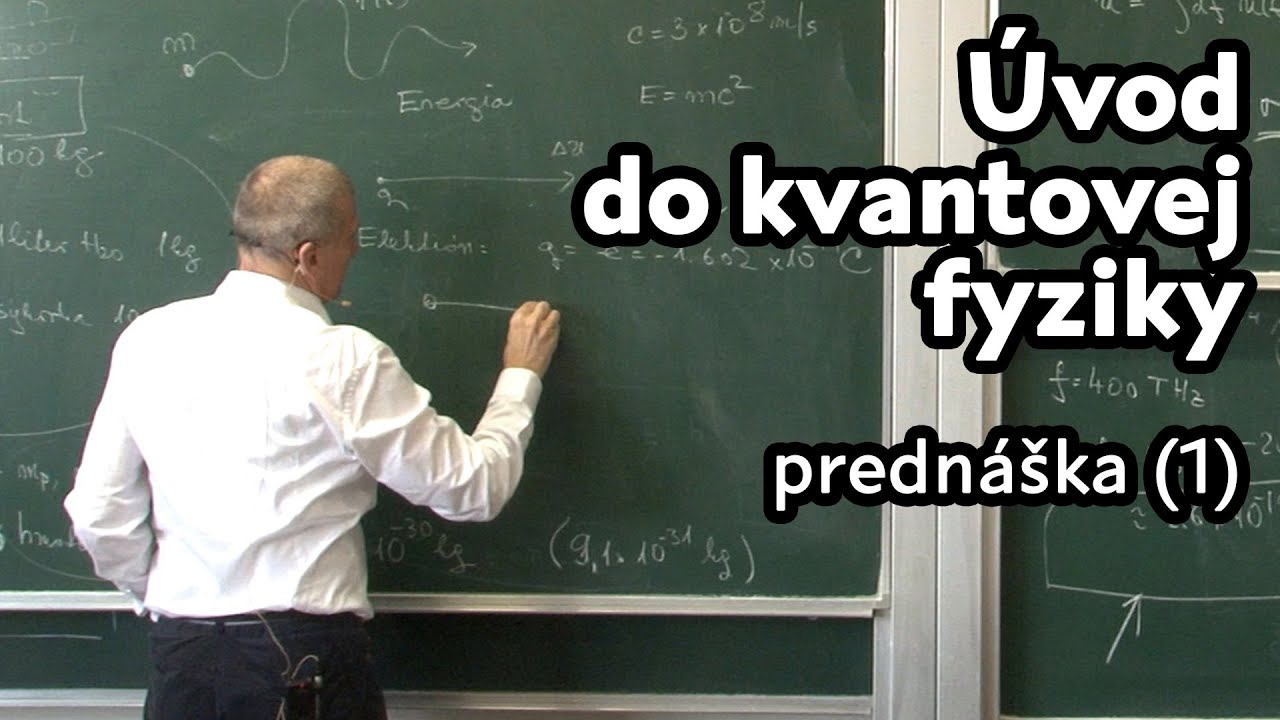 Úvod do kvantovej fyziky | Peter Markoš | prednáška 1 | Kvantová fyzika ...