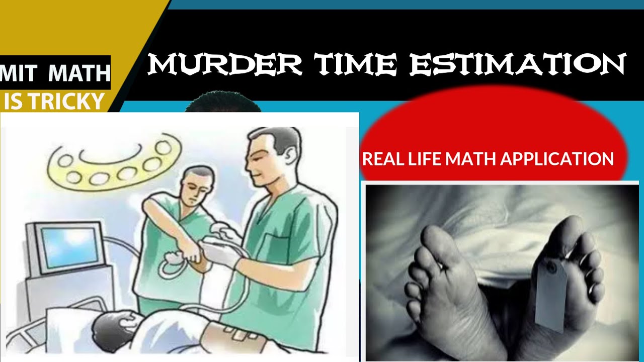 ESTIMATION OF MURDER TIME -REAL LIFE APPLICATION OF MATHEMATICS #Death ...