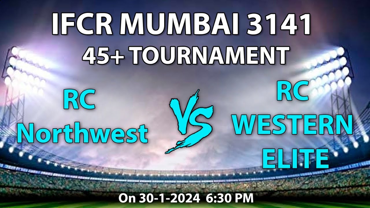 IFCR MUMBAI 3141 45+ TOURNAMENT RC NORTHWEST VS WESTERN ELITE - YouTube