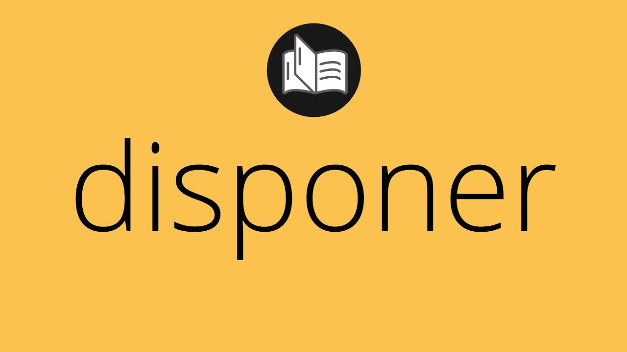 Que significa DISPONER • disponer SIGNIFICADO • disponer DEFINICIÓN ...