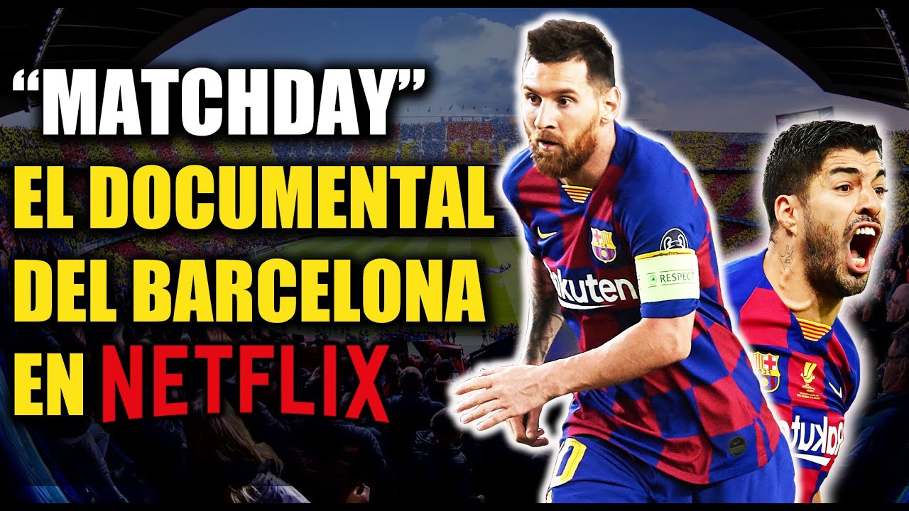SERIE DOCUMENTAL DEL BARCELONA EN NETFLIX (MATCHDAY). - YouTube