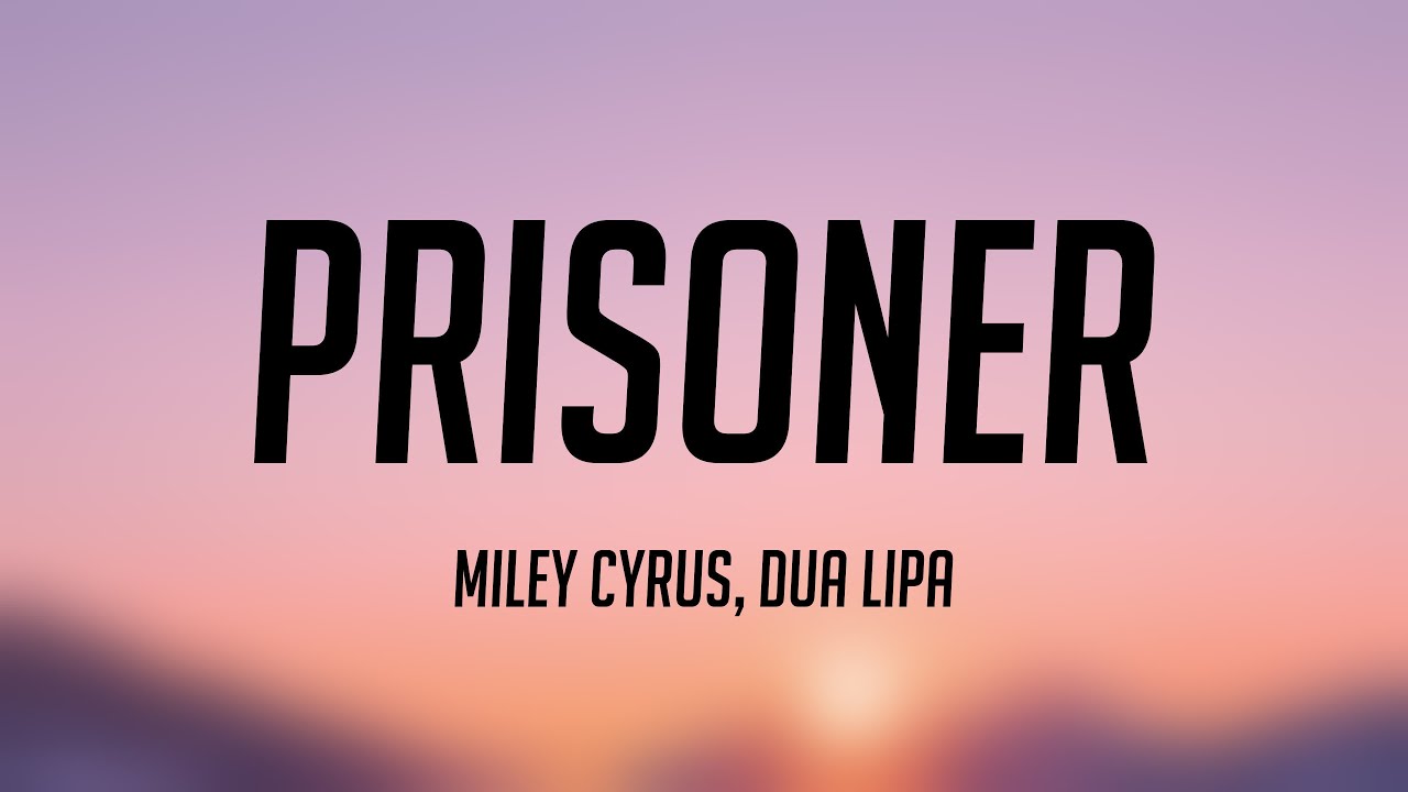 Prisoner - Miley Cyrus, Dua Lipa [Lyrics Video] 🌳 - YouTube