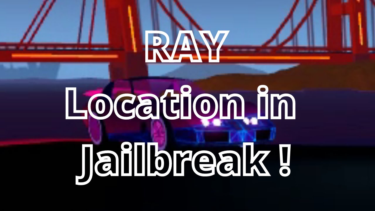 Ray Location In Jailbreak ! - YouTube