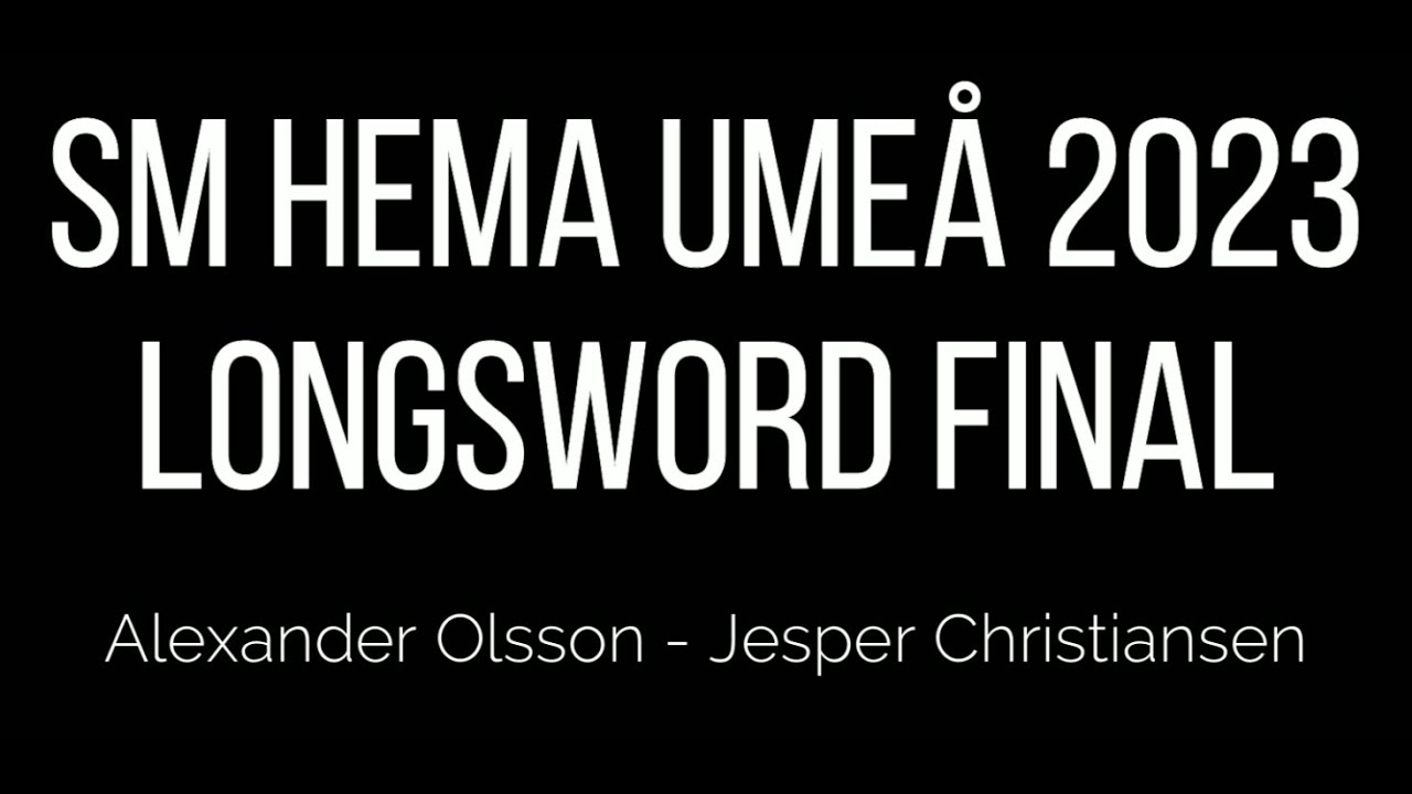 SM HEMA UMEÅ 2023 Longsword final Alexander Olsson - Jesper ...
