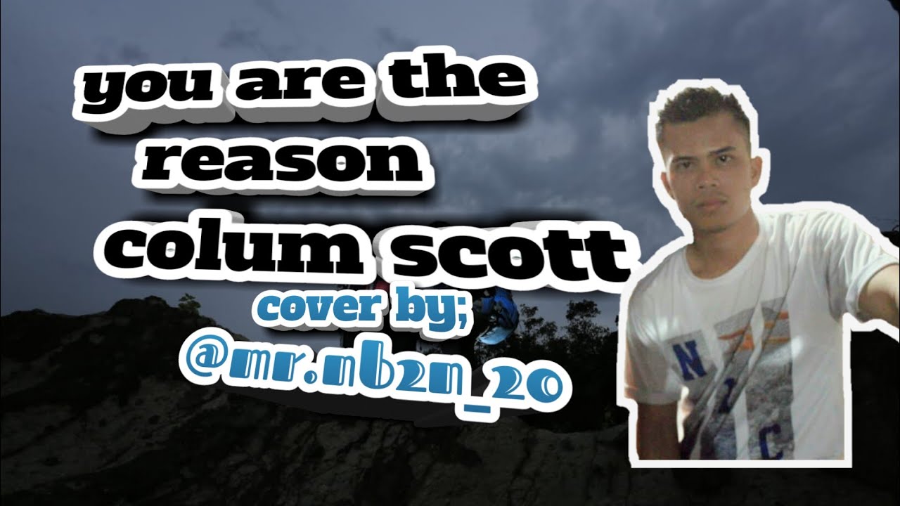 You are the reason -colum scott (cover) by; @Mr.nb2n_20 - YouTube