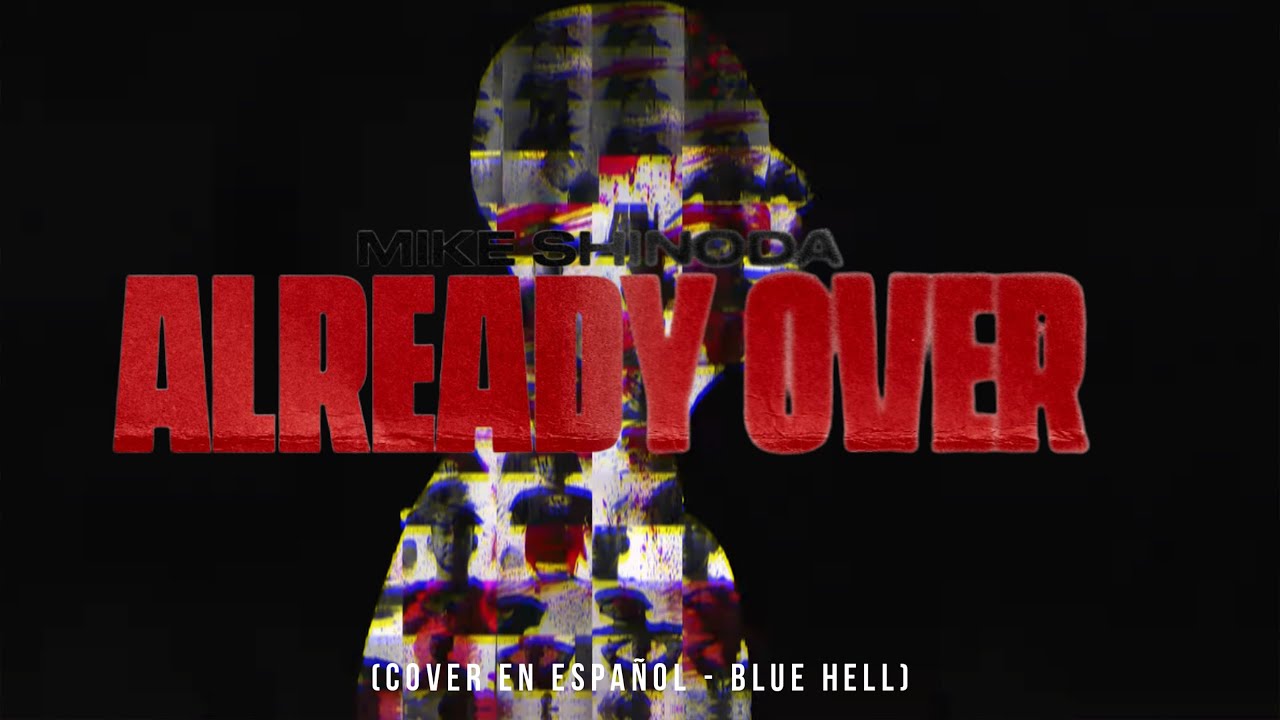 Already Over - Mike Shinoda (COVER EN ESPAÑOL) by Blue Hell - YouTube