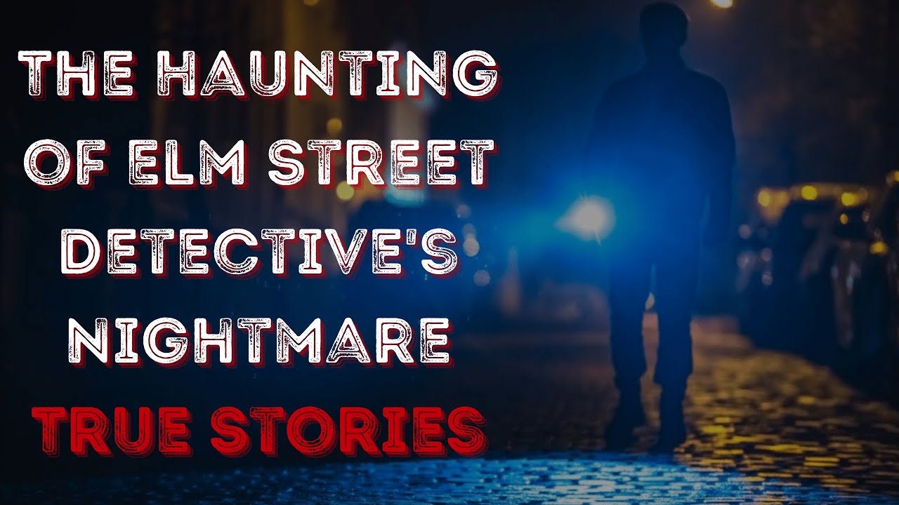 The Haunting of Elm Street: Detective's Nightmare Horror True Stories ...