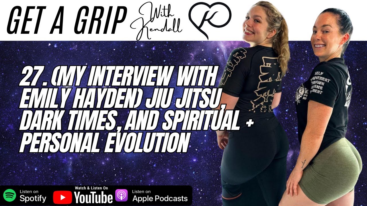 27. (My Interview w Emily Hayden) Jiu Jitsu, Dark Times, and Spiritual ...