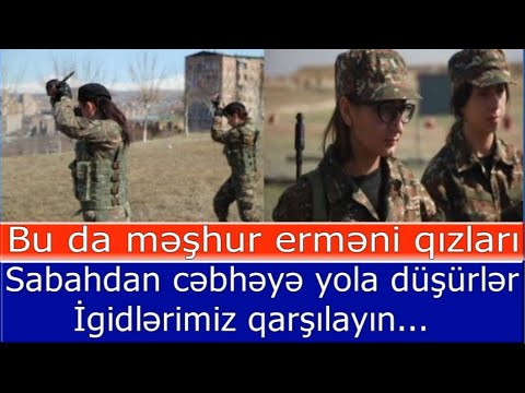 Bu ermeni gozelleri cebheye doyuse getdi - Igidlerimiz qarsılayin onlari...