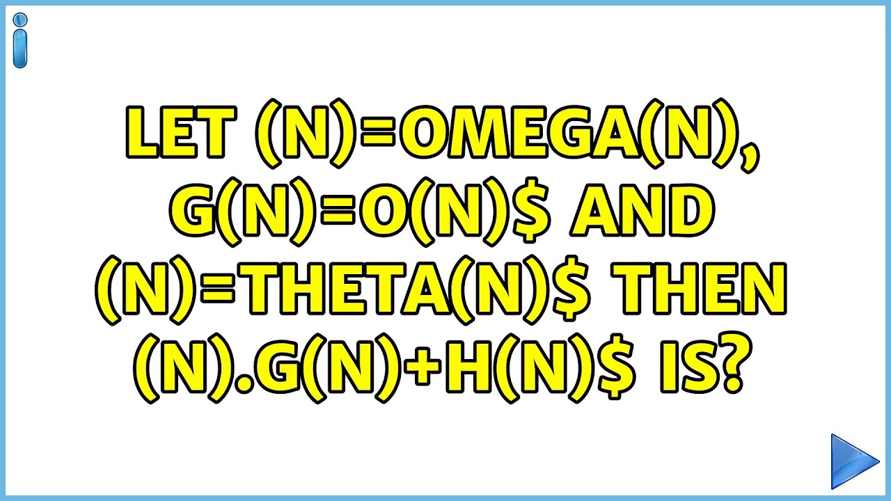 Let $f(n)=Omega(n), g(n)=O(n)$ and $h(n)=theta(n)$ then $f(n).g(n)+h(n ...