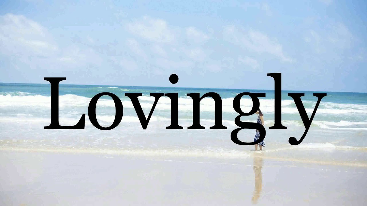 How To Pronounce Lovingly🌈🌈🌈🌈🌈🌈Pronunciation Of Lovingly - YouTube