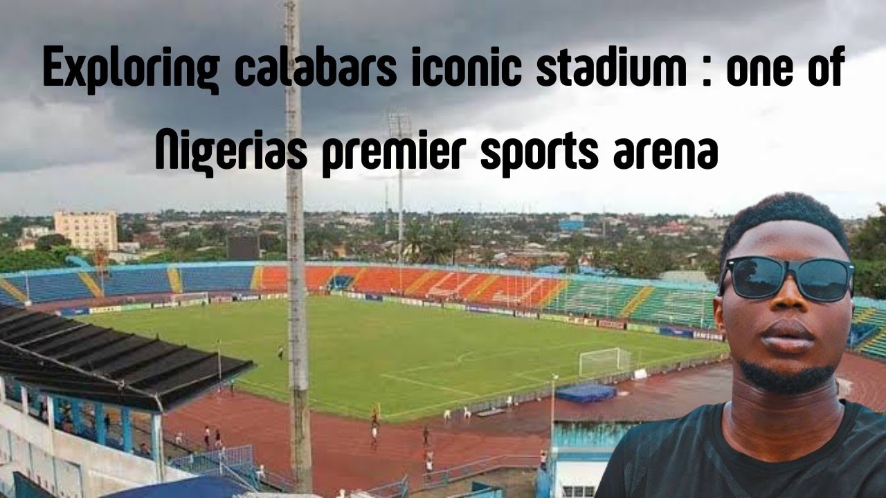 Exploring the Iconic Calabar Stadium: Nigeria's Premier Sports Arena ...
