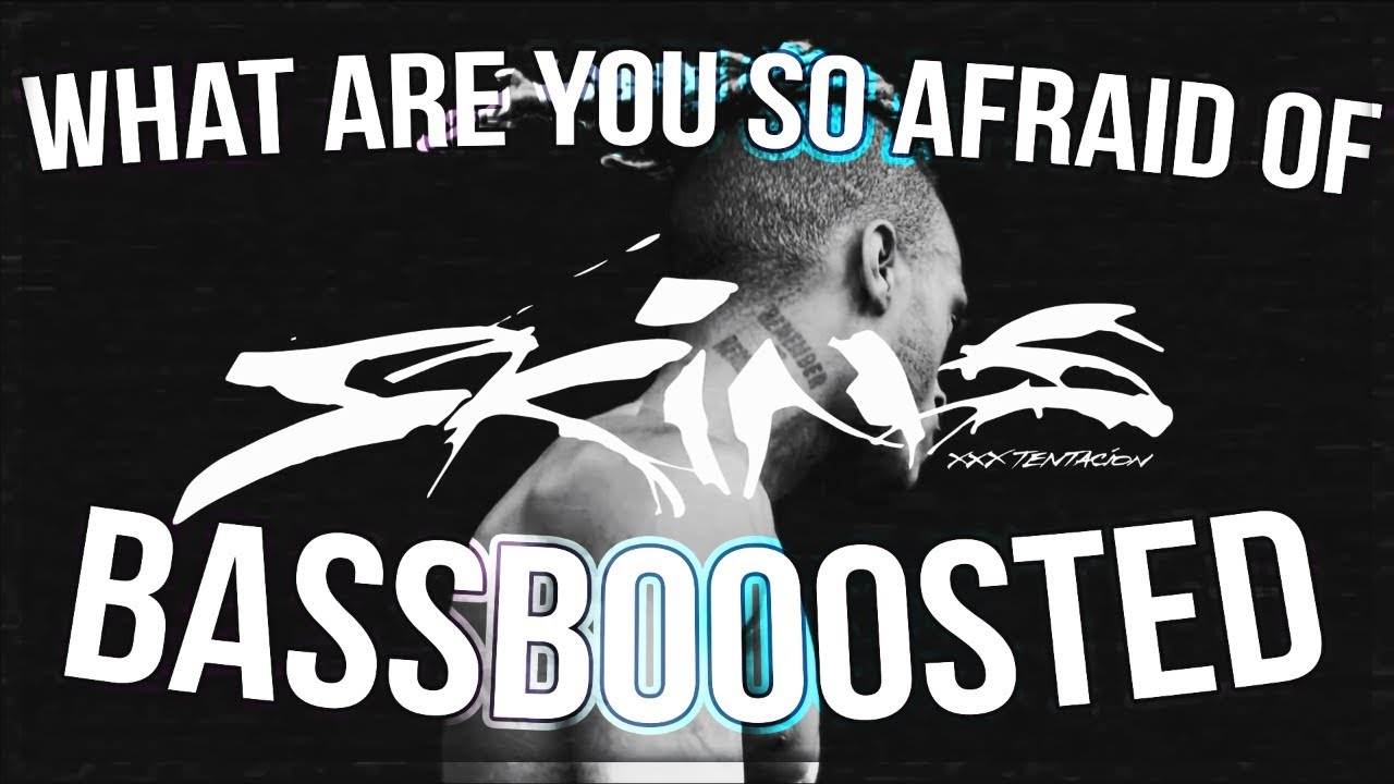 Xxxtentacion What Are You So Afraid Of Audio Bass Boosted Youtube